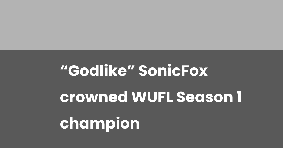“Godlike” SonicFox crowned WUFL Season 1 champion | esports.gg