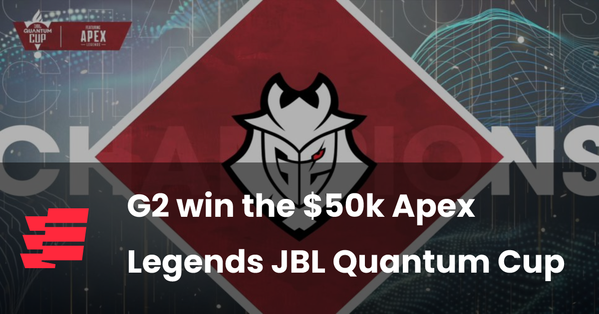 G2 win the $50k Apex Legends JBL Quantum Cup | esports.gg