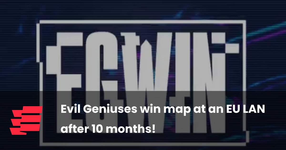 Evil Geniuses win map at an EU LAN after 10 months! | esports.gg