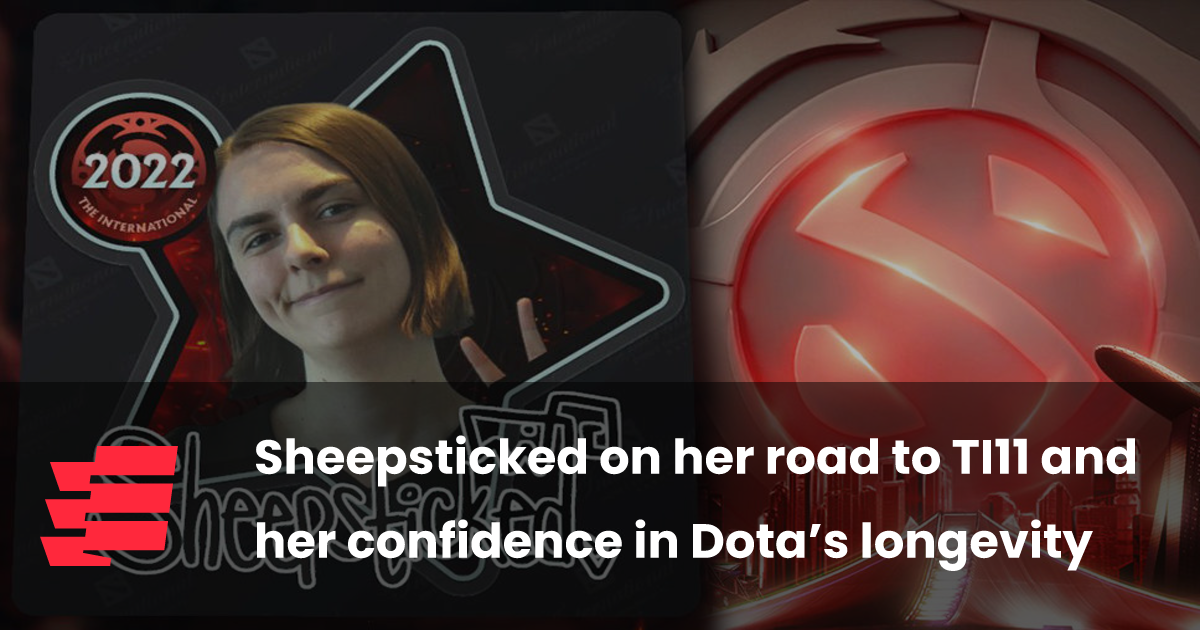 Sheepsticked on her road to TI11 and her confidence in Dota’s longevity ...