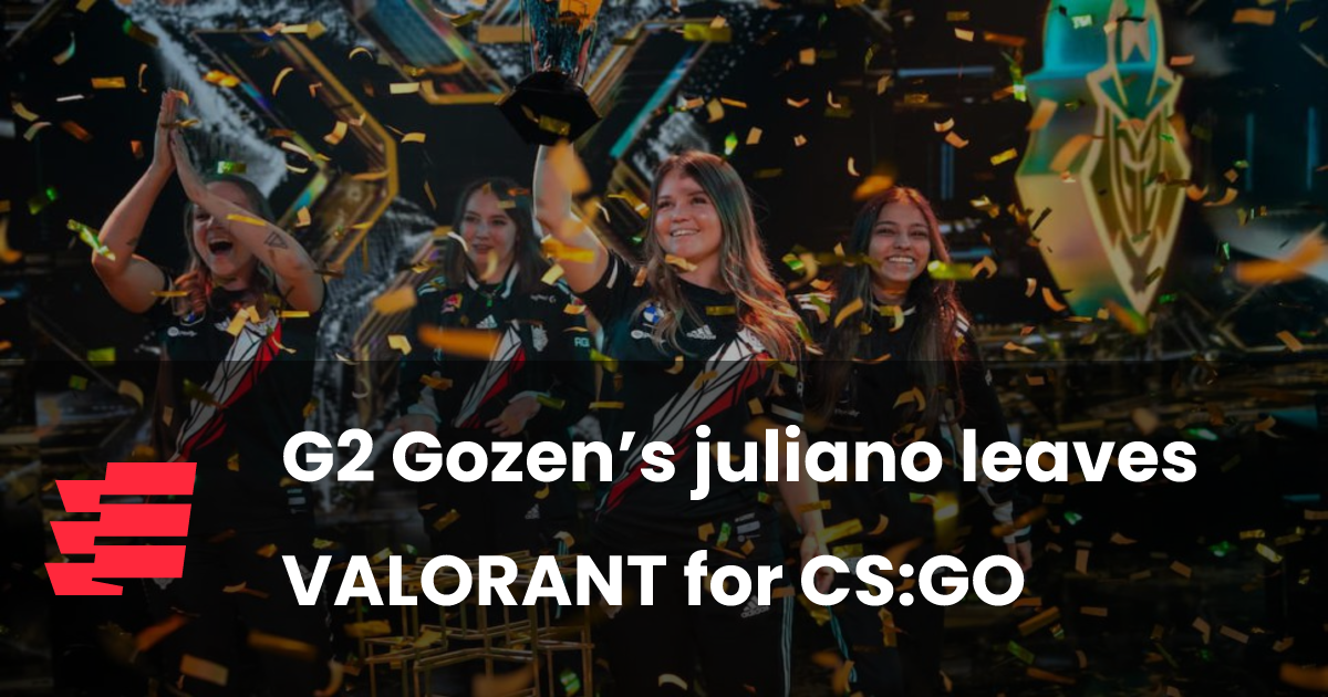 G2 Gozen’s juliano leaves VALORANT for CS:GO | esports.gg