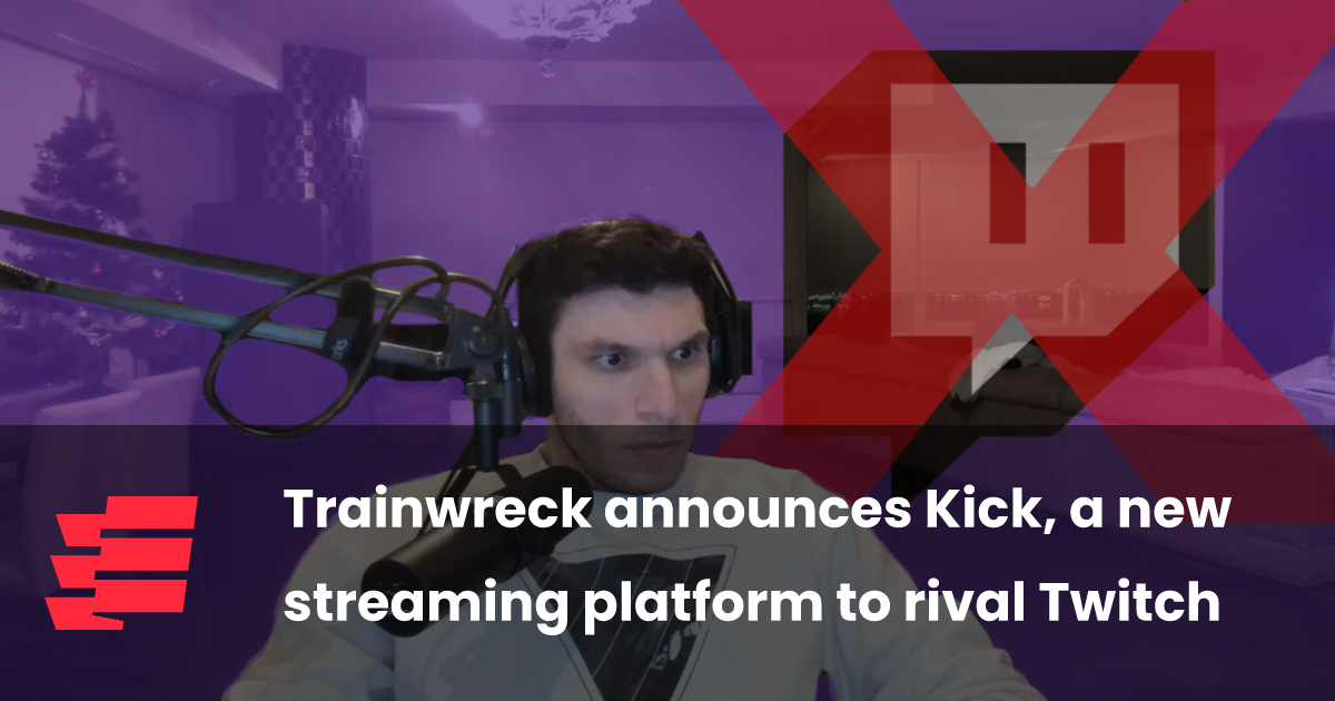 Trainwreck announces Kick, a new streaming platform to rival Twitch ...