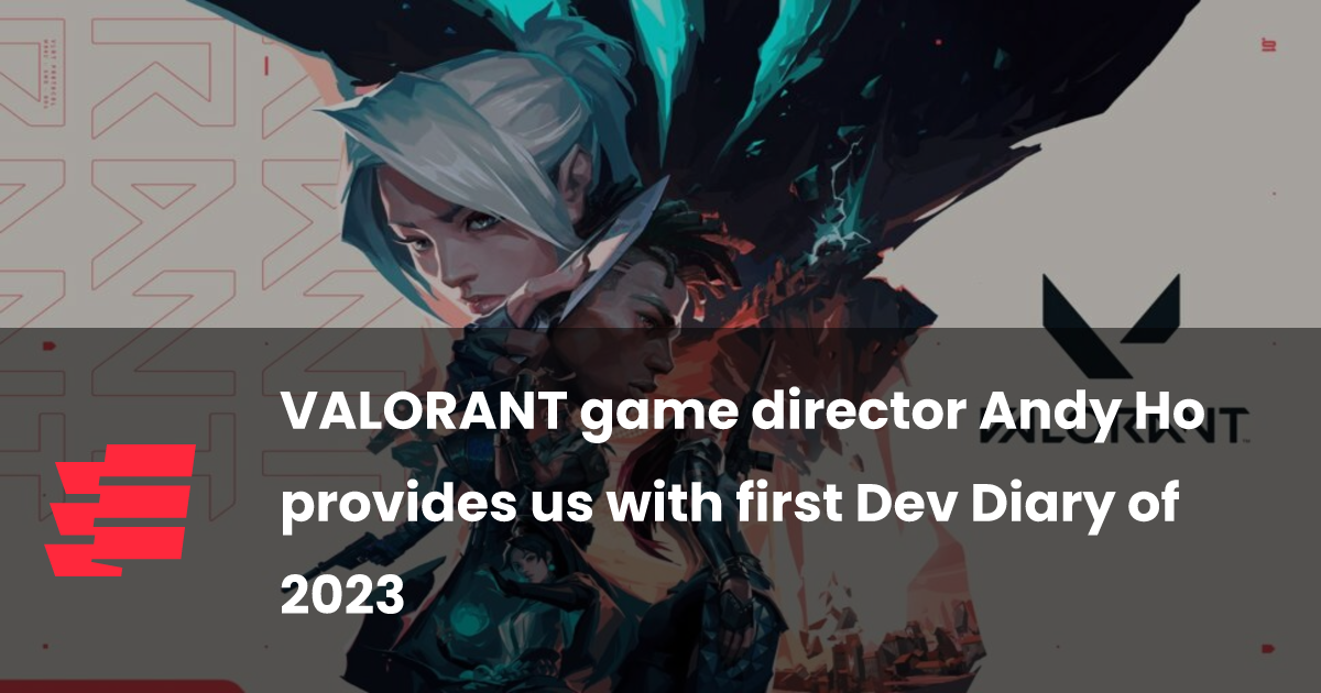 VALORANT game director Andy Ho provides us with first Dev Diary of 2023 ...