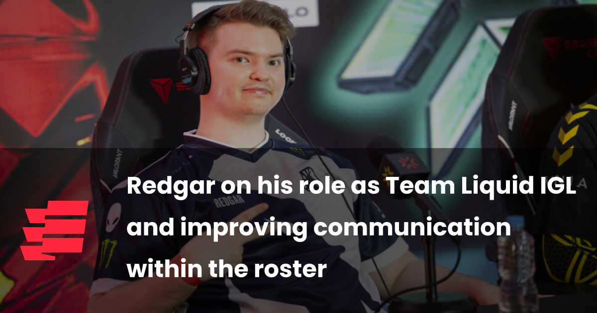 Redgar on his role as Team Liquid IGL and improving communication ...