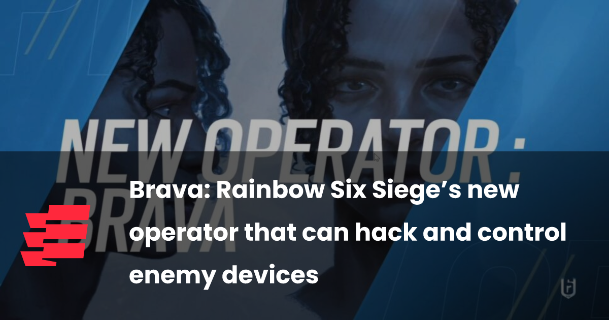 Brava: Rainbow Six Siege’s new operator that can hack and control enemy ...