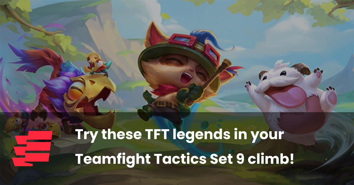 Try these TFT legends in your Teamfight Tactics Set 9 climb! | esports.gg