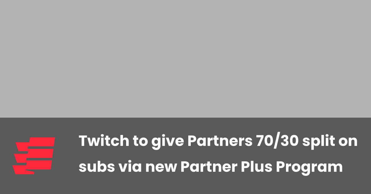 Twitch to give Partners 70/30 split on subs via new Partner Plus Program | esports.gg