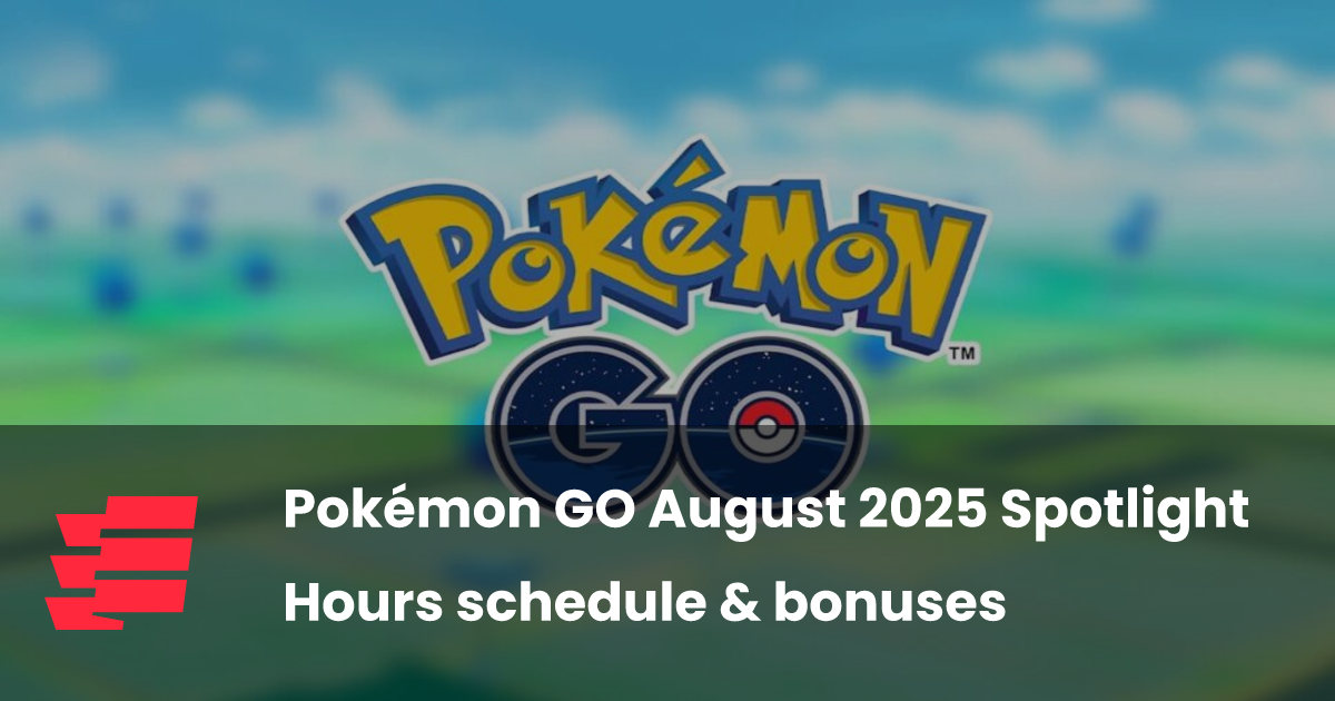 Pokémon GO August 2025 Spotlight Hours schedule & bonuses | esports.gg