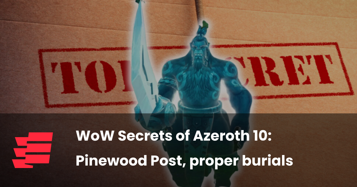 WoW Secrets of Azeroth 10: Pinewood Post, proper burials | esports.gg