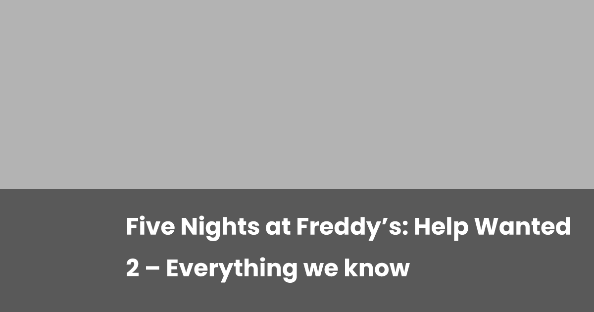 Five Nights at Freddy’s: Help Wanted 2 – Everything we know | esports.gg