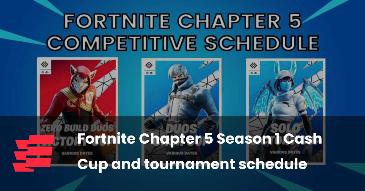 Fortnite Chapter 5 Season 1 Cash Cup and tournament schedule | esports.gg