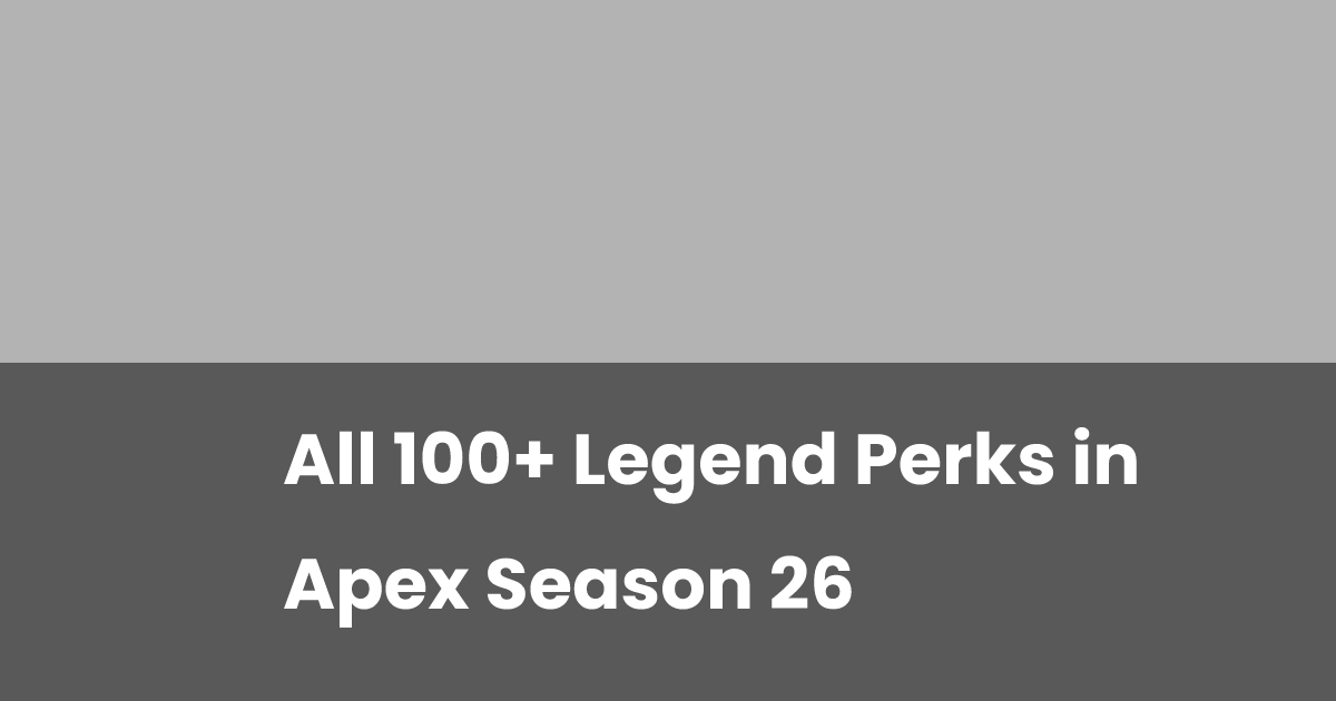 All 100+ Legend Perks in Apex Season 26 | esports.gg