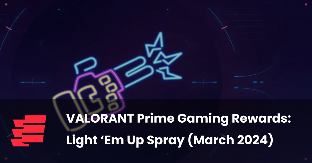 VALORANT Prime Gaming Rewards: Light ‘Em Up Spray (March 2024) | esports.gg