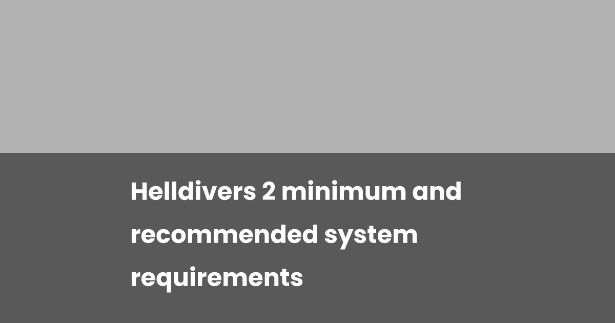 Helldivers 2 minimum and recommended system requirements | esports.gg