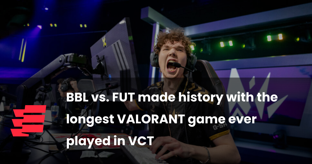 BBL vs. FUT made history with the longest VALORANT game ever played in ...