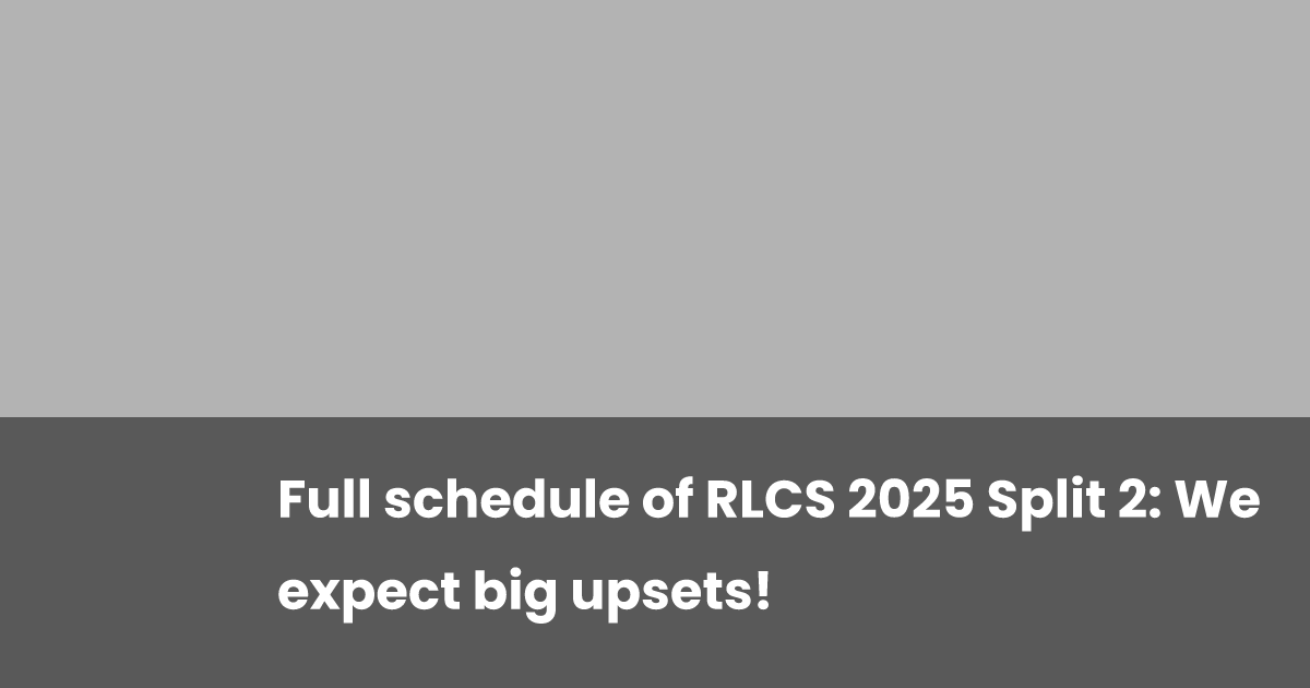Full schedule of RLCS 2025 Split 2: We expect big upsets! | esports.gg