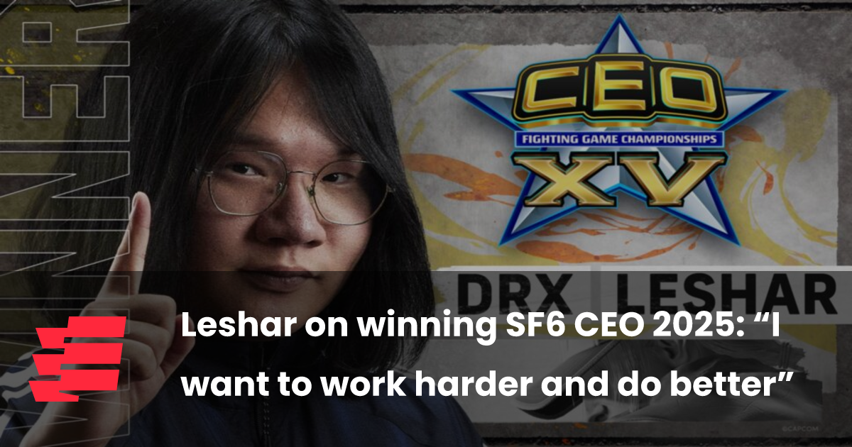 Leshar on winning SF6 CEO 2025: “I want to work harder and do better” | esports.gg