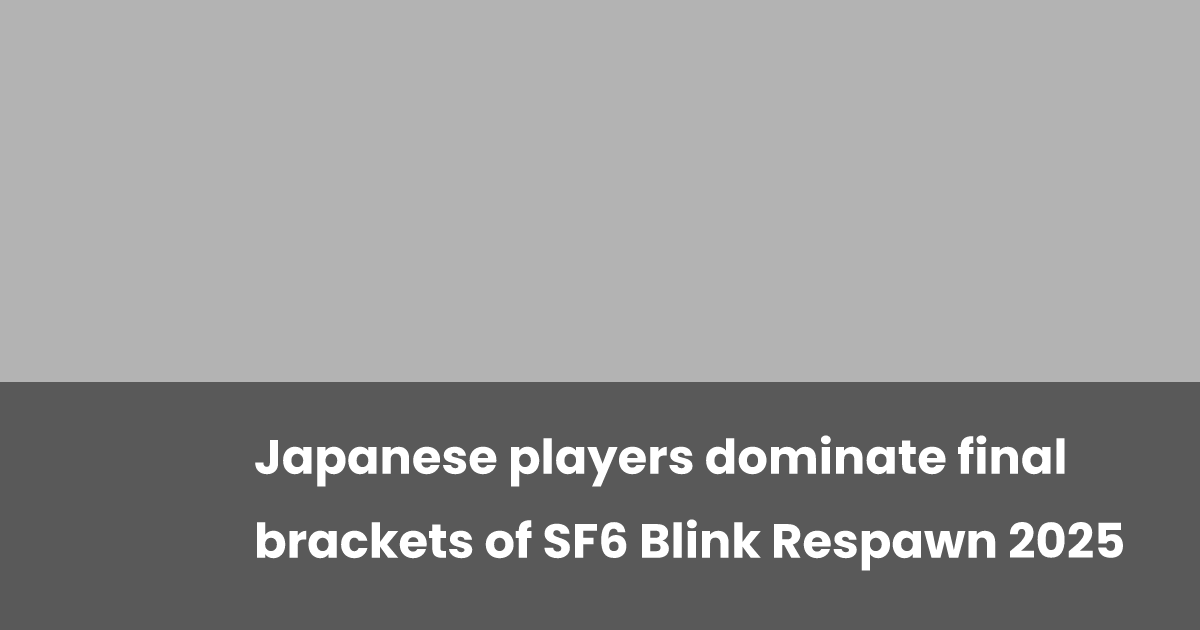 Japanese players dominate final brackets of SF6 Blink Respawn 2025 ...