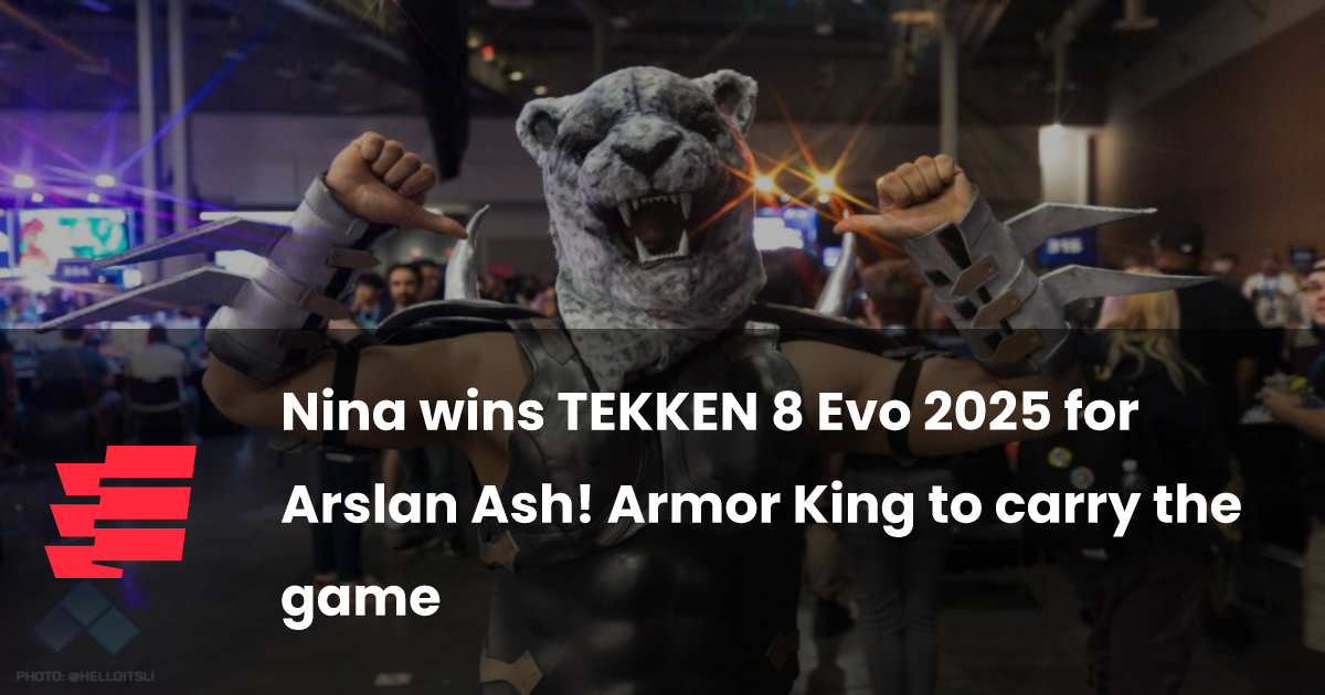 Nina wins TEKKEN 8 Evo 2025 for Arslan Ash! Armor King to carry the game | esports.gg