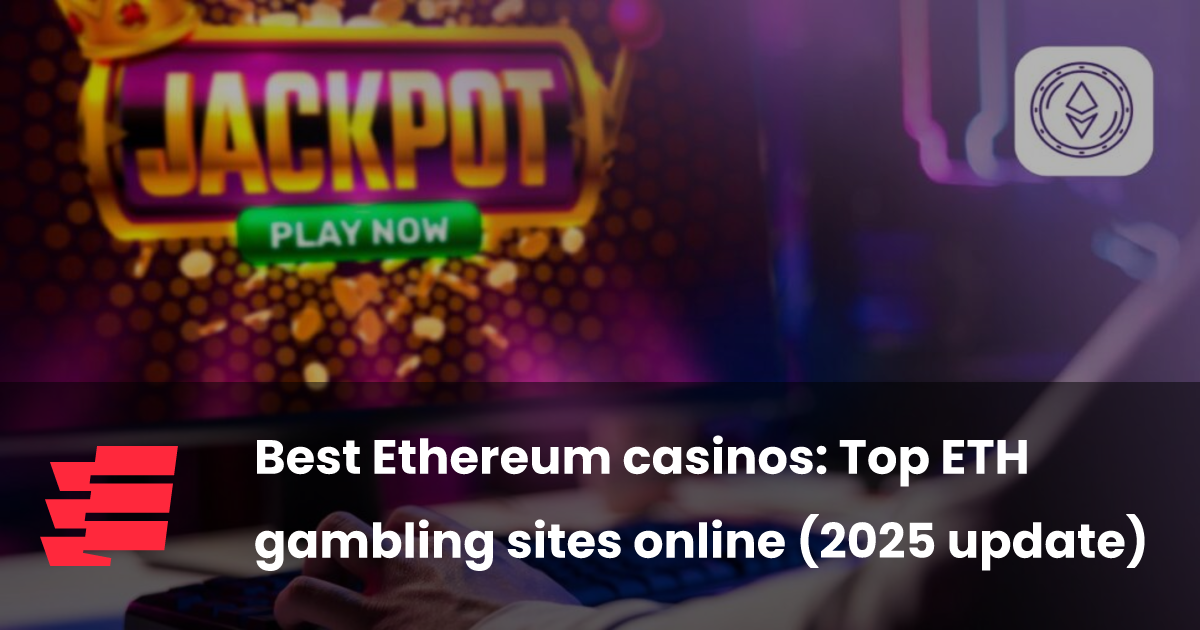 Best Ethereum casinos: Top ETH gambling sites online (2025 update ...